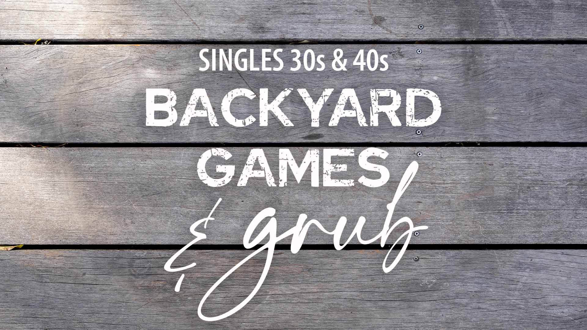 Singles 30s & 40s Backyard Games & Grub | The Compass Church | The ...
