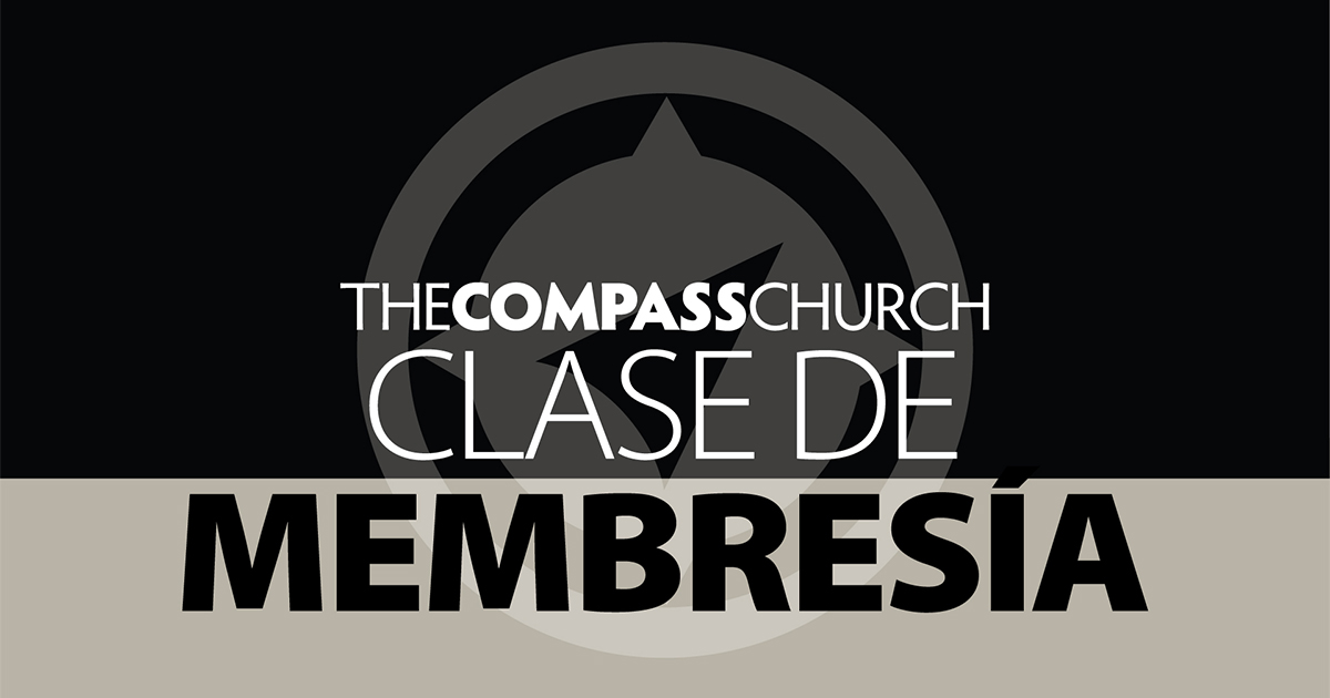 Clase de Membresía | The Compass Church | The Compass Church